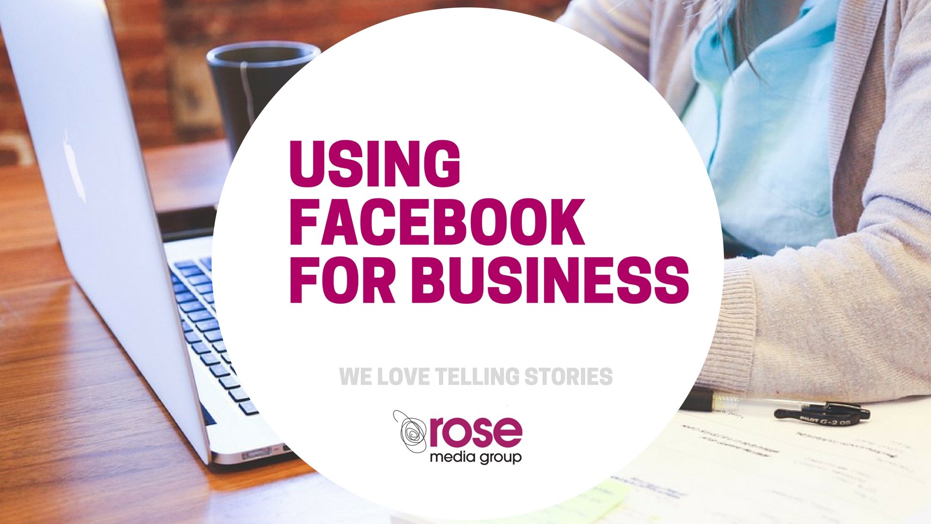 Using Facebook for business - Rose Media Group
