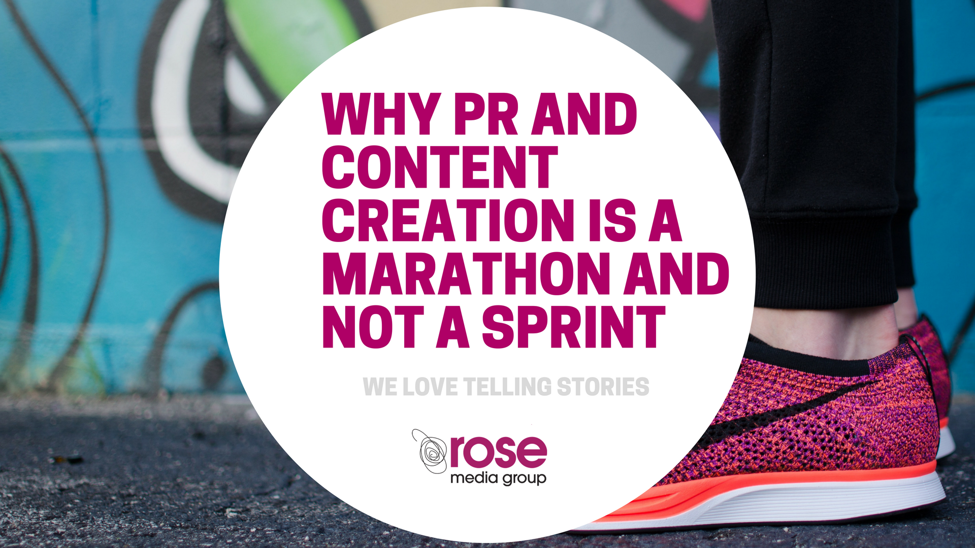 Why PR and content creation is a marathon and not a sprint - Rose Media ...