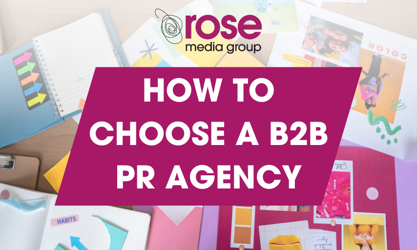 How to choose a B2B PR agency - Rose Media Group
