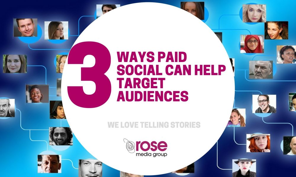 3 Ways paid social can help target audiences - Rose Media Group
